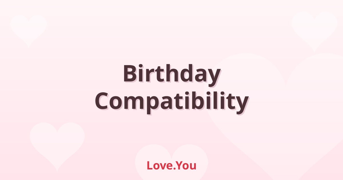 Birthday Compatibility | Love.You