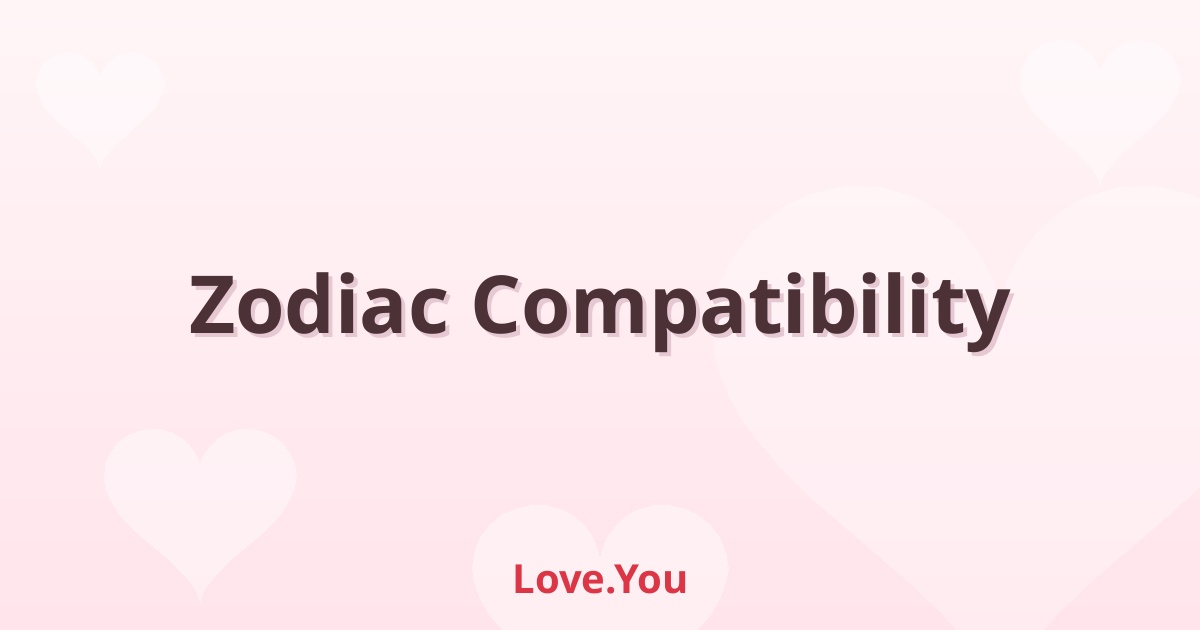 Zodiac Compatibility Love You